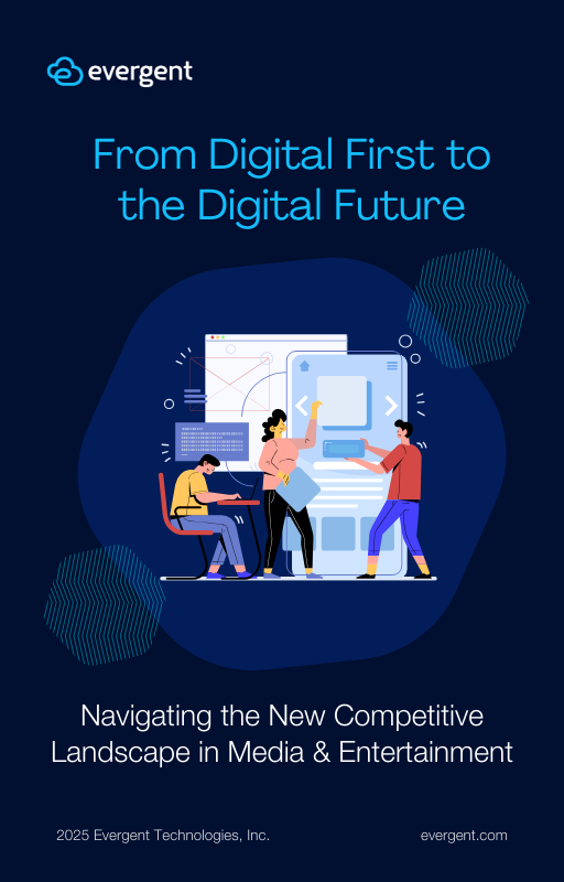 From Digital First to the Digital Future: How Media & Entertainment Leaders Are Redefining ...